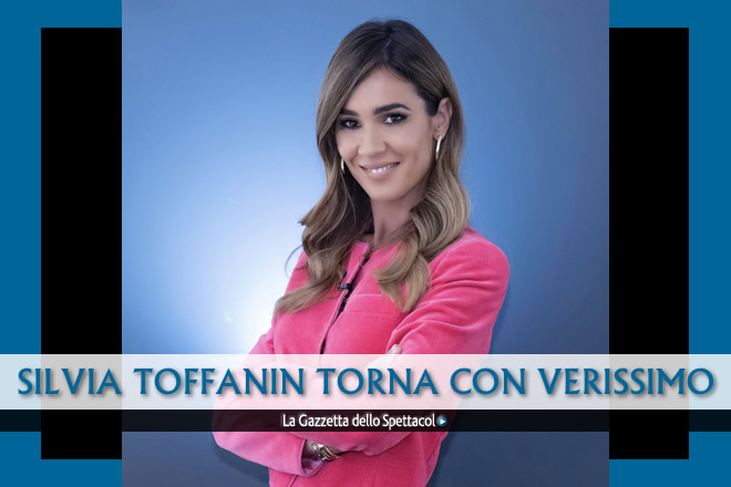 Silvia Toffanin torna con Verissimo | La Gazzetta dello Spettacolo